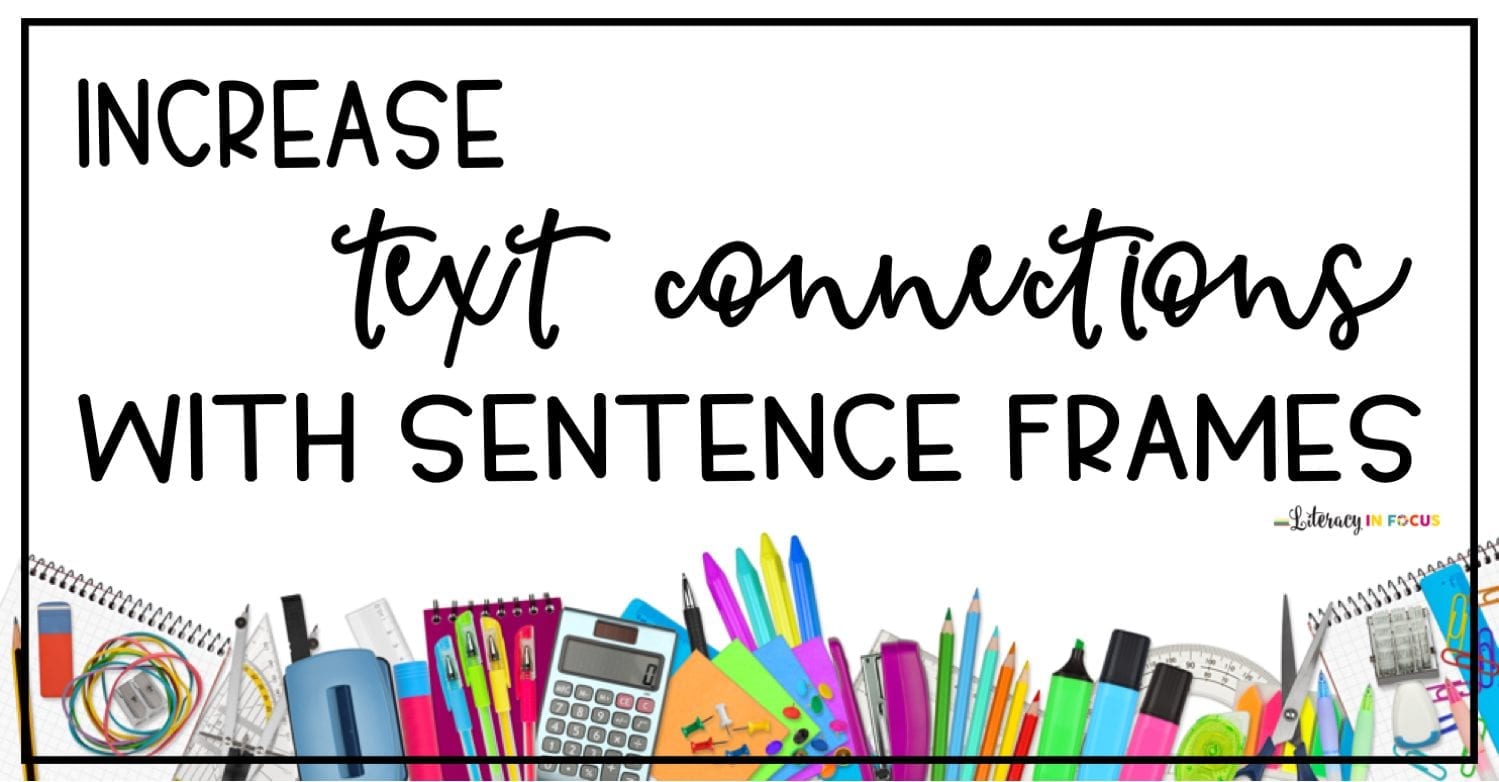 Increase Text Connections With Sentence Frames Literacy In Focus
