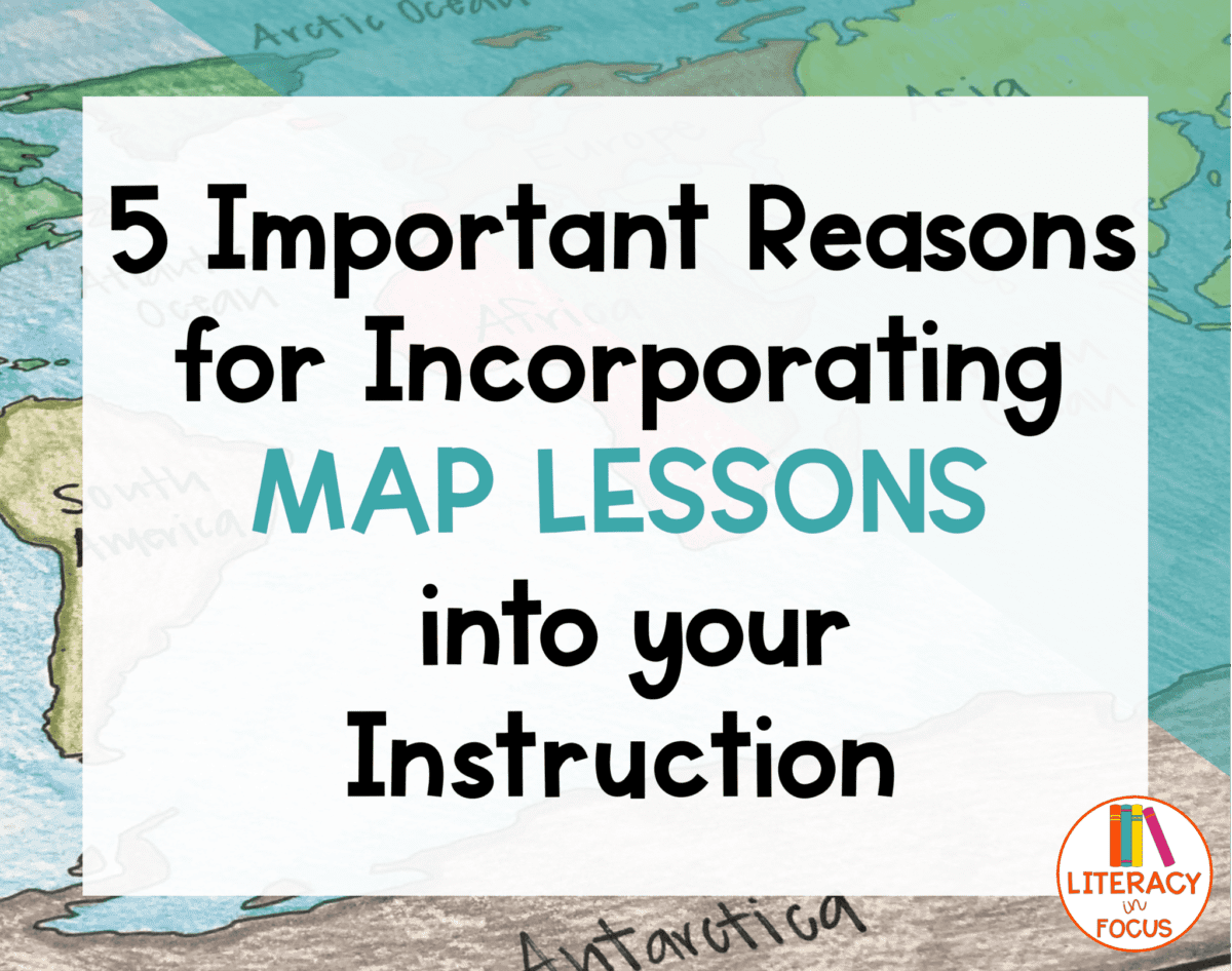 5 Important Reasons For Incorporating Map Lessons Into Your Instruction ...