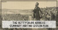 The Gettysburg Address Summary Writing Lesson - Literacy In Focus