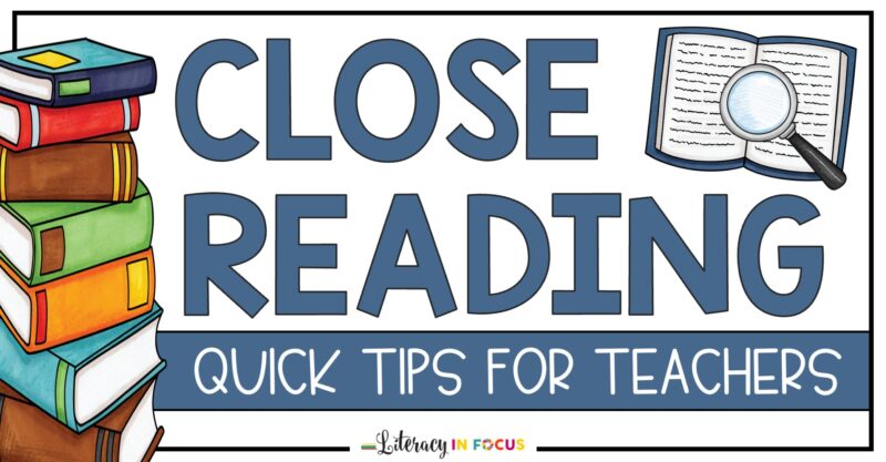 Close Reading Tips for Teachers - Literacy In Focus