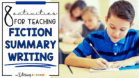 8 Strategies for Teaching Fiction Summary Writing - Literacy In Focus