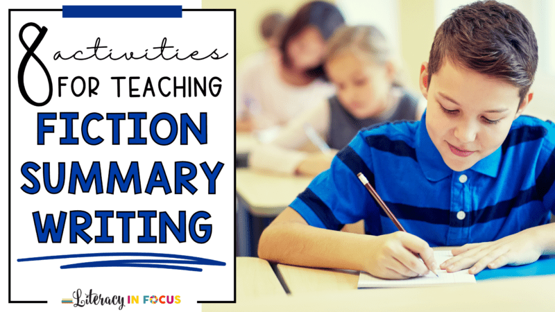 8 Strategies for Teaching Fiction Summary Writing - Literacy In Focus