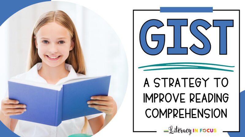 Improve Reading Comprehension with the GIST Strategy - Literacy In Focus
